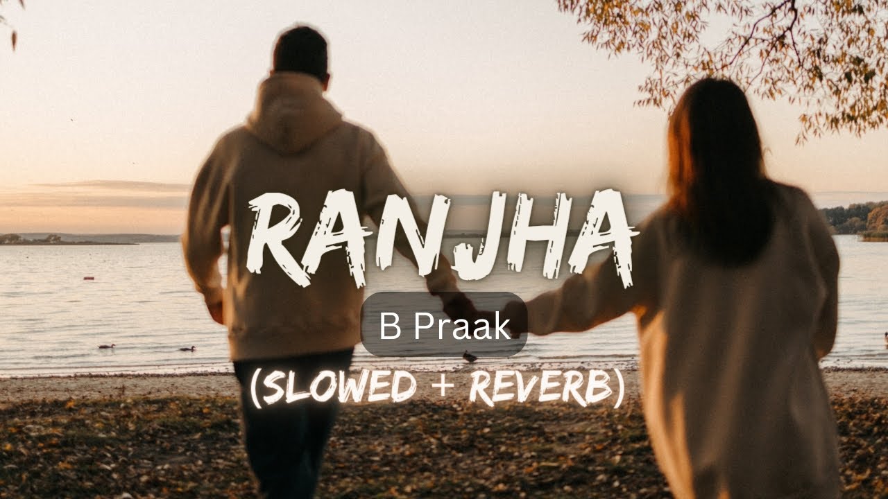 Ranjha (Slowed + Reverb) | Shershaah | B Praak | Jasleen Royal | Sidharth-Kiara | Echoic Beats ...