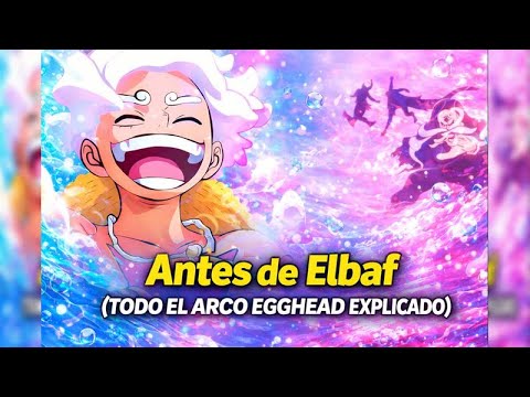 TODO EGGHEAD EN 30 MINUTOS | SAGA COMPLETA ANTES DE ELBAF | ONE PIECE ...