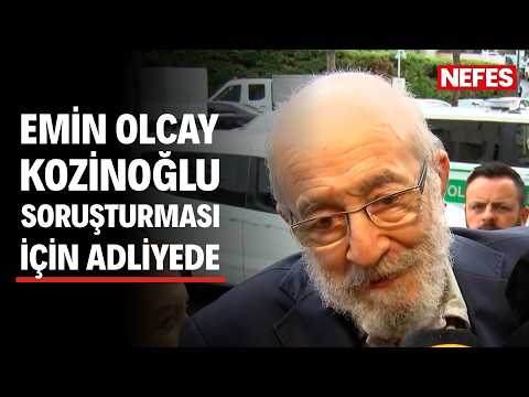 Kaşif Kozinoğlu soruşturması; oyuncu Emin Olcay ifade vermek için adliyeye geldi