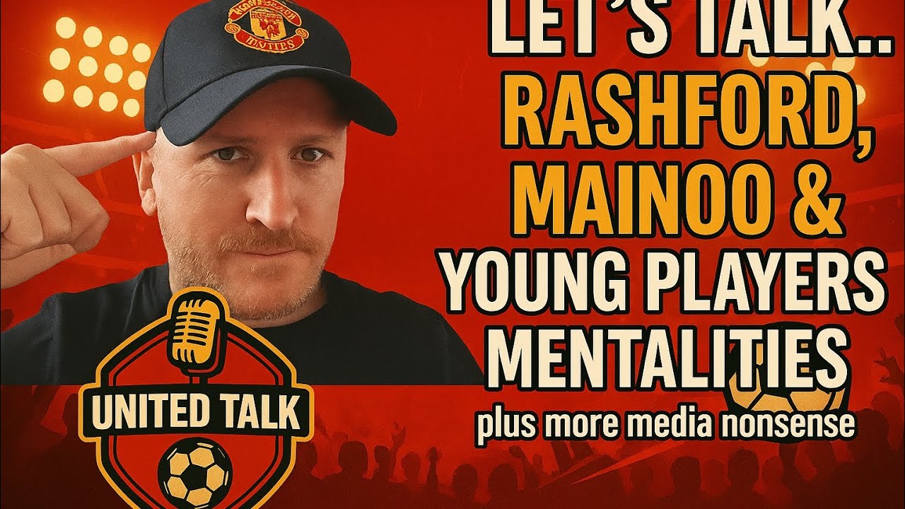Let's Talk Rashford, Mainoo and the mentalities of young footballers ...