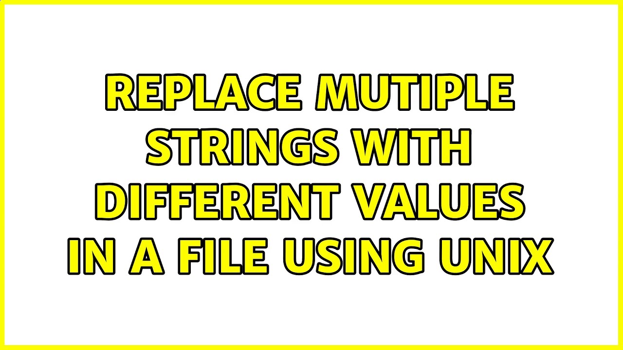 Replace Mutiple Strings With Different Values In A File Using Unix
