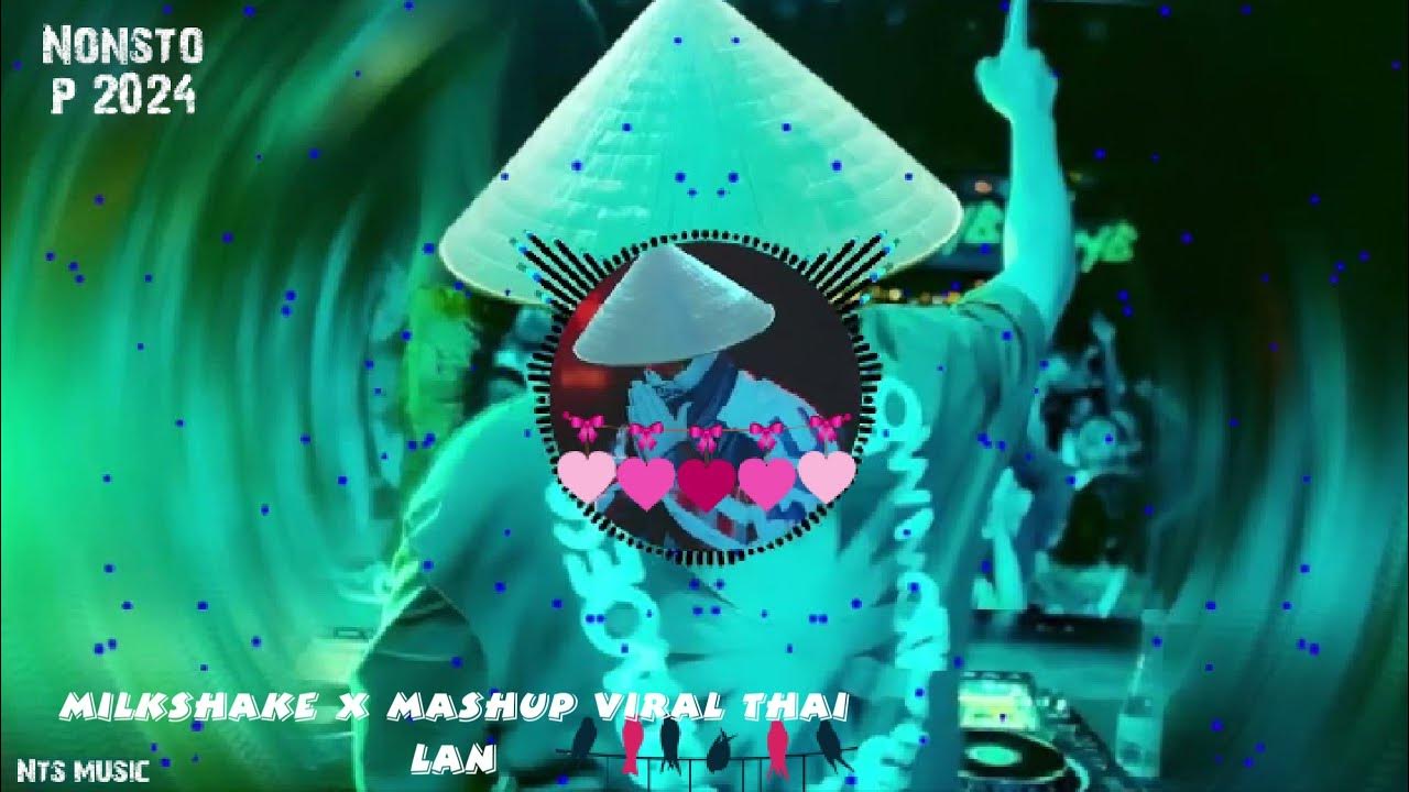 Milkshake X Mashup Viral Thái Lan 🎶 Nhạc Thái Lan Remix Hot Tik Tok 2024 Gây Nghiện Youtube