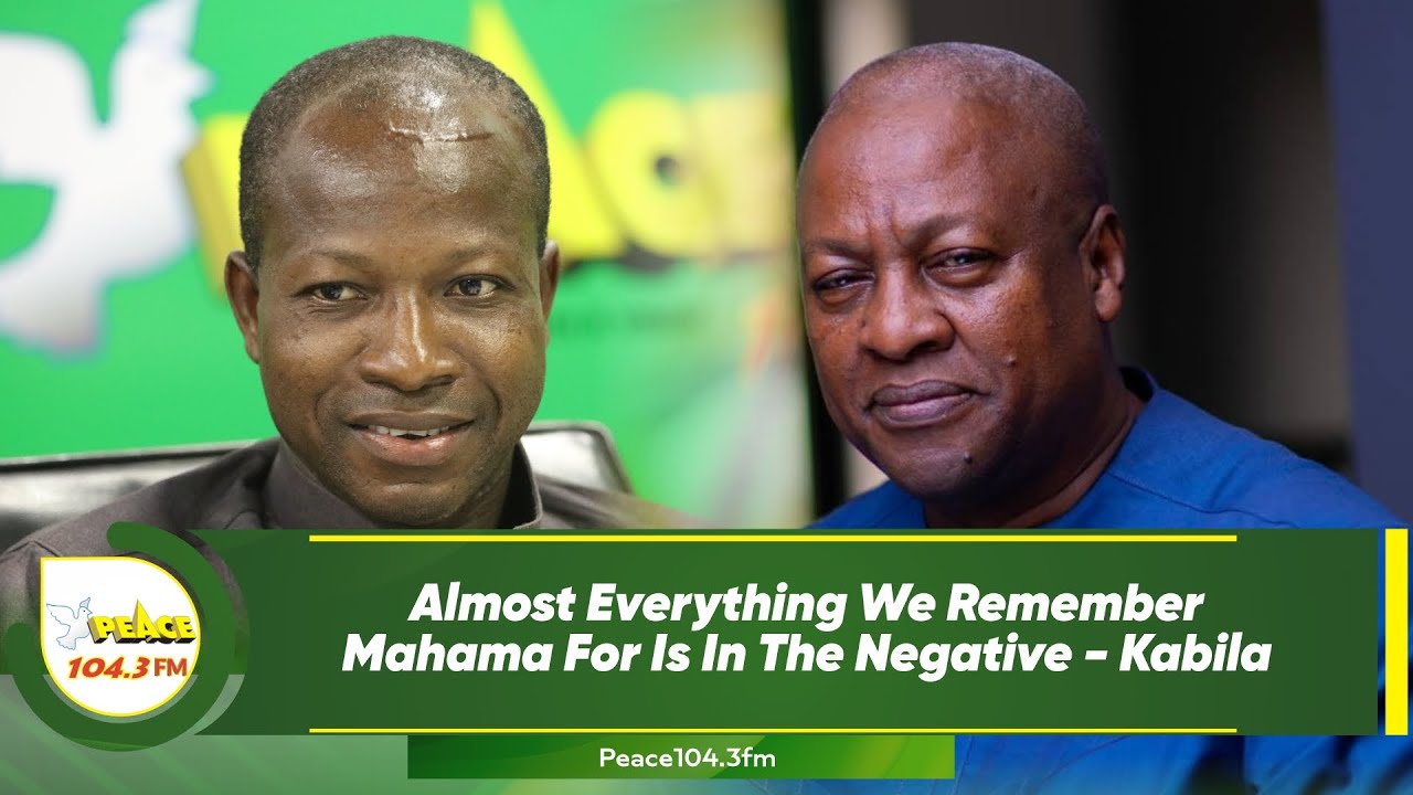 Almost Everything We Remember Mahama For Is In The Negative - Kabila ...