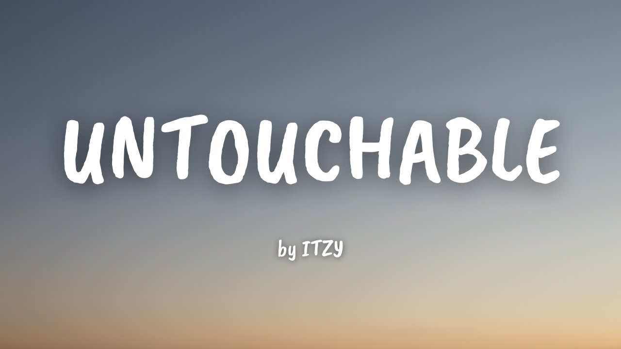 UNTOUCHABLE by ITZY (Lyrics) - YouTube