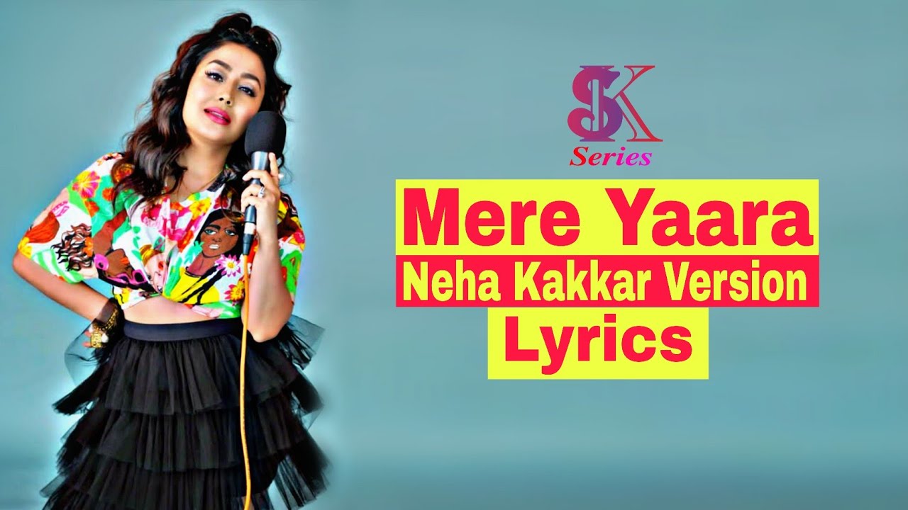 Mere Yaara Song Lyrics Neha Kakkar Version | Neha Kakkar New Song ...