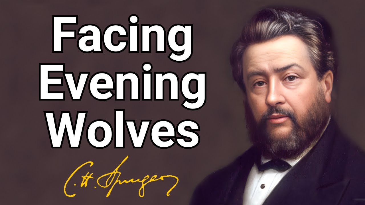Facing Evening Wolves | Charles Spurgeon | Devotional | Morning ...