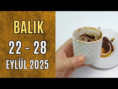 BALIK BURCU 22 - 28 EYLÜL 2025 KAHVE FALI ( Haftalık Burç Yorumları )