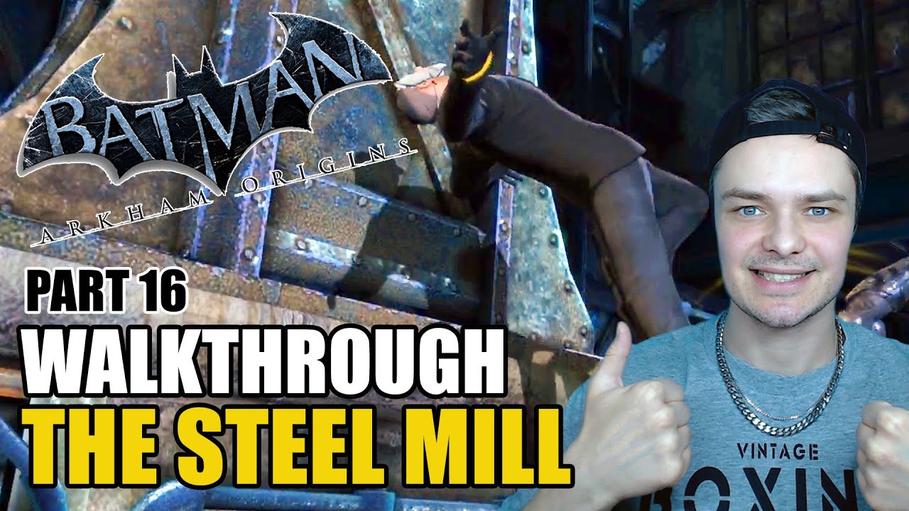 The Steel Mill Part 1 - Batman: Arkham Origins - Walkthrough #16 - YouTube