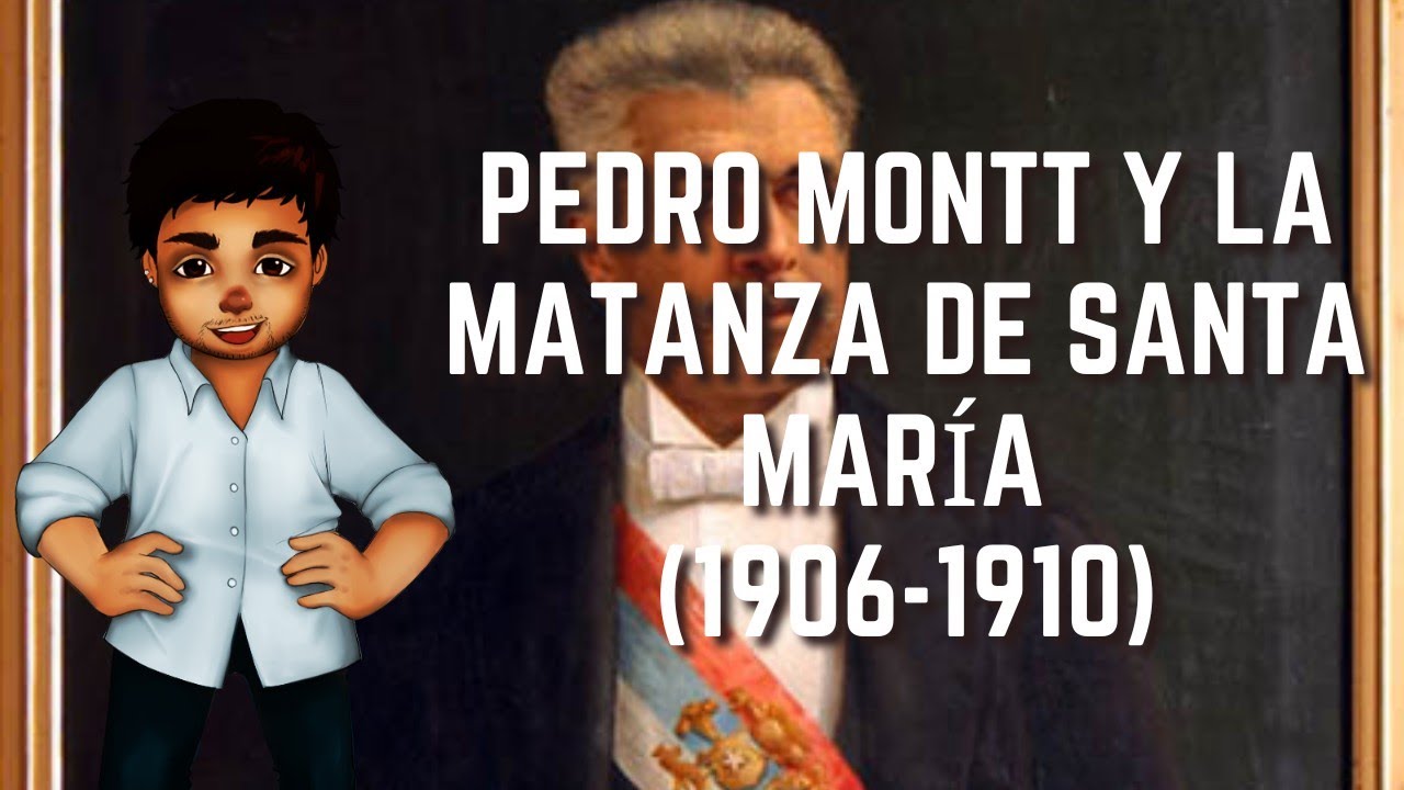 Pedro Montt y la Matanza de Santa María (1906-1910) | Historia de Chile ...