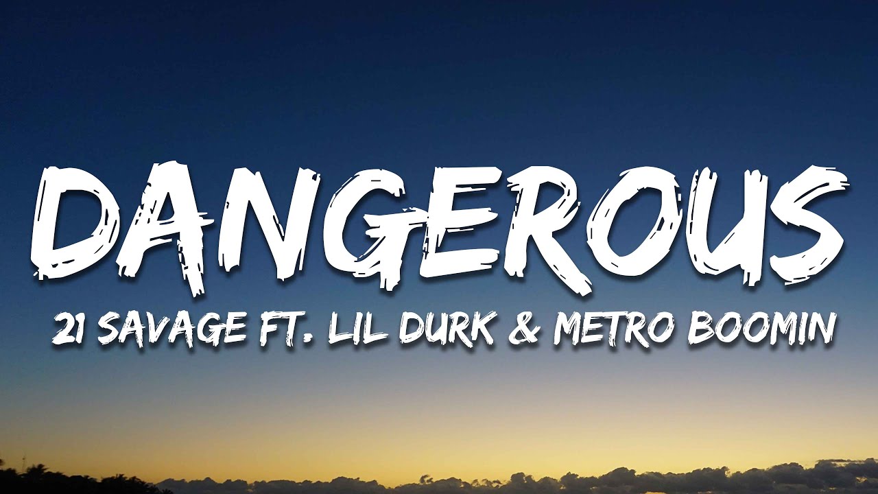 21 Savage - Dangerous (Lyrics) Feat. Lil Durk & Metro Boomin - YouTube