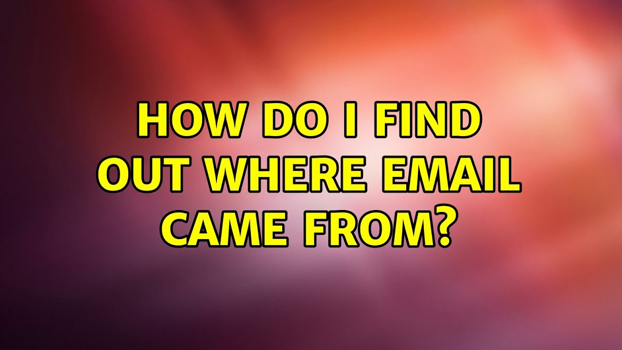 How Do I Find Out Where Email Came From YouTube how-do-i-find-out-where-email-came-from-youtube