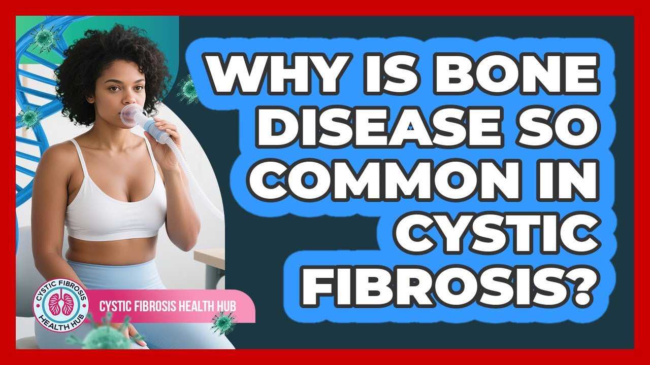 Why Is Bone Disease So Common In Cystic Fibrosis? - Cystic Fibrosis ...