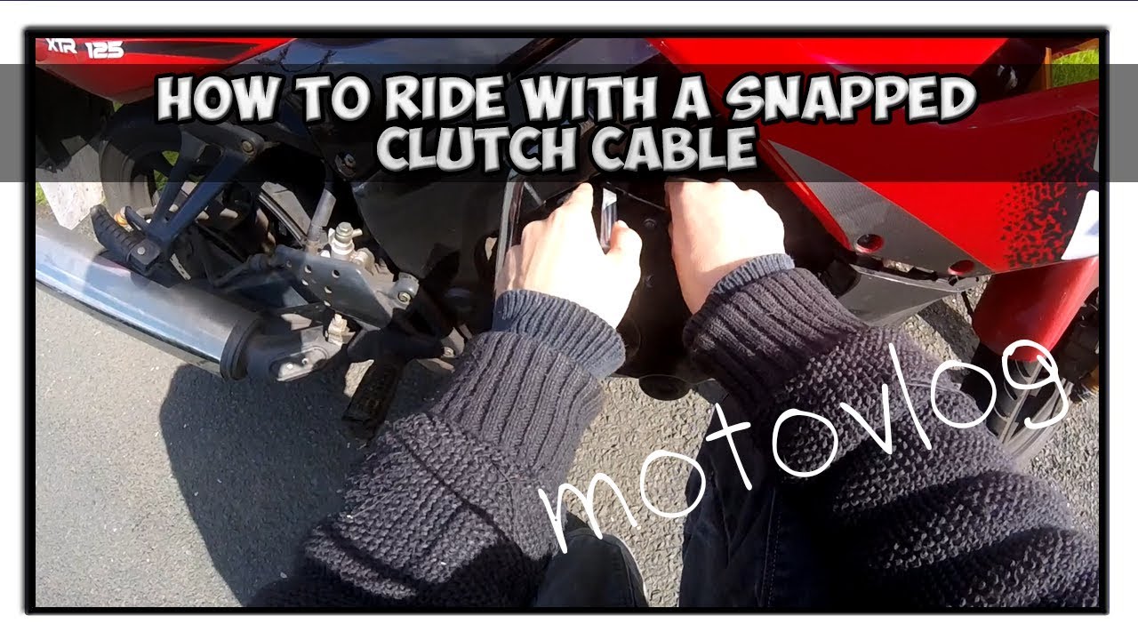 125cc Motovlogs: how to ride a motorcycle with a snapped clutch cable ...