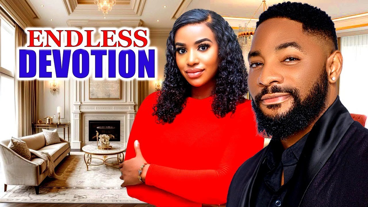 ENDLESS DEVOTION - Best John Ekanem, Francess Ben New Nollywood Latest ...