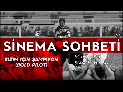 'Bizim İçin Şampiyon' (Bold Pilot) filmi üzerine keyifli bir sohbet