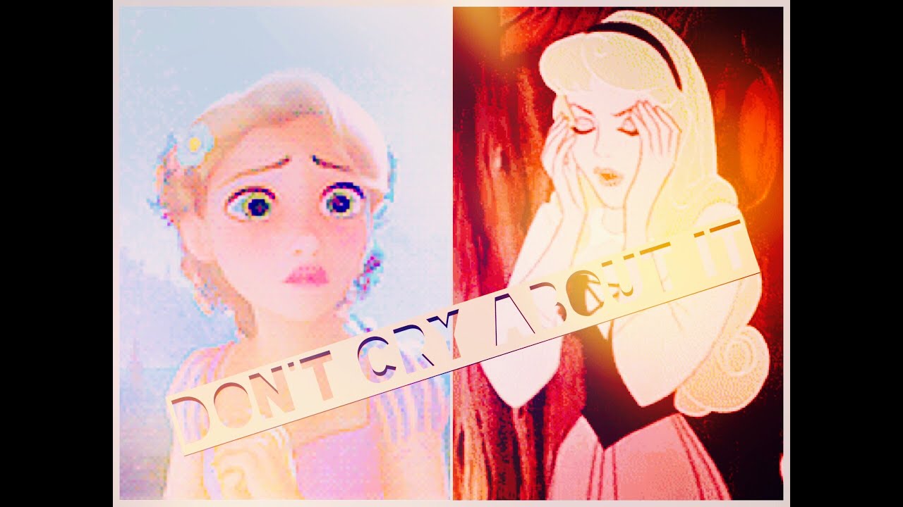 Don't cry about it Rapunzel & Aurora - YouTube