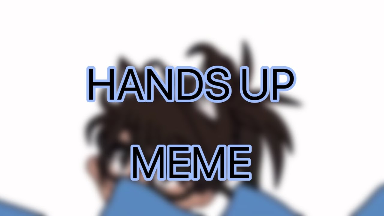 HANDS UP | Meme [REUPLOAD] - YouTube