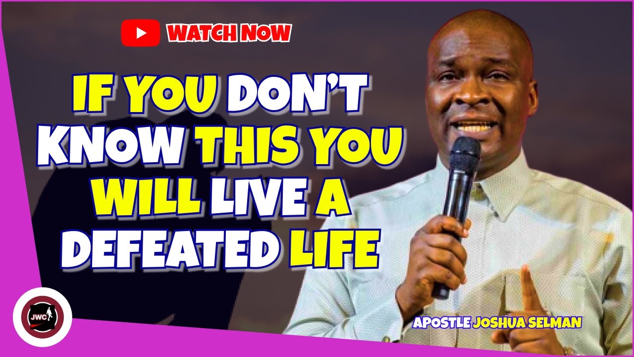 IF YOU DON'T KNOW THIS YOU WILL LIVE A DEFEATED LIFE || APOSTLE JOSHUA ...