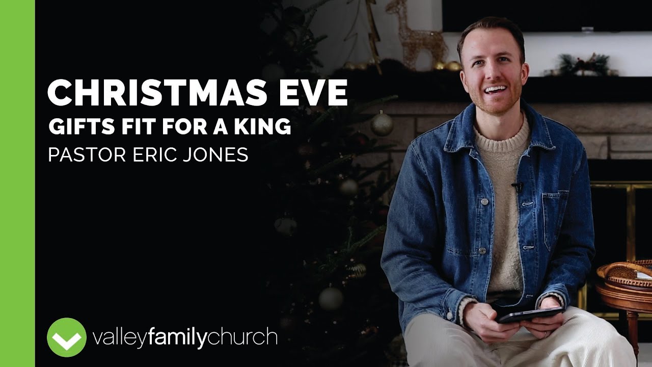 Christmas Eve: Gifts For a King | Pastor Eric Jones - YouTube