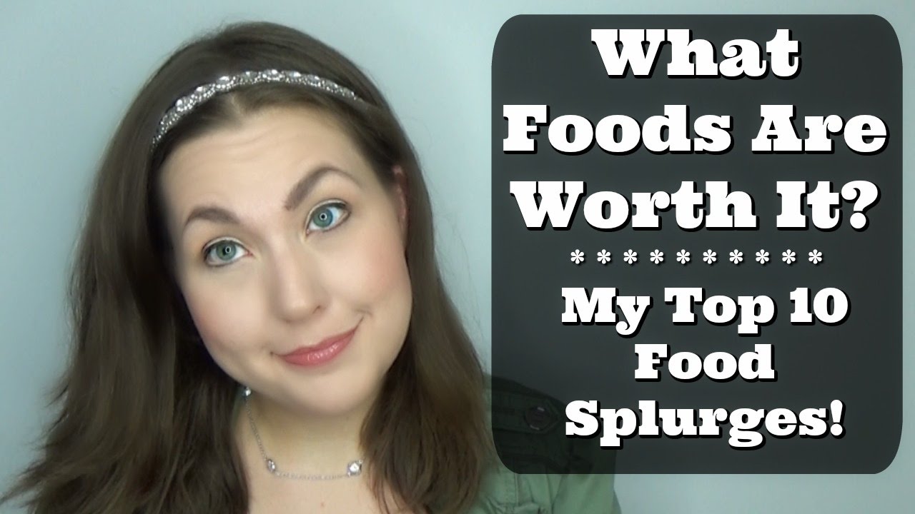 My Top 10 Food Splurges! | What Foods Are Worth It? - YouTube