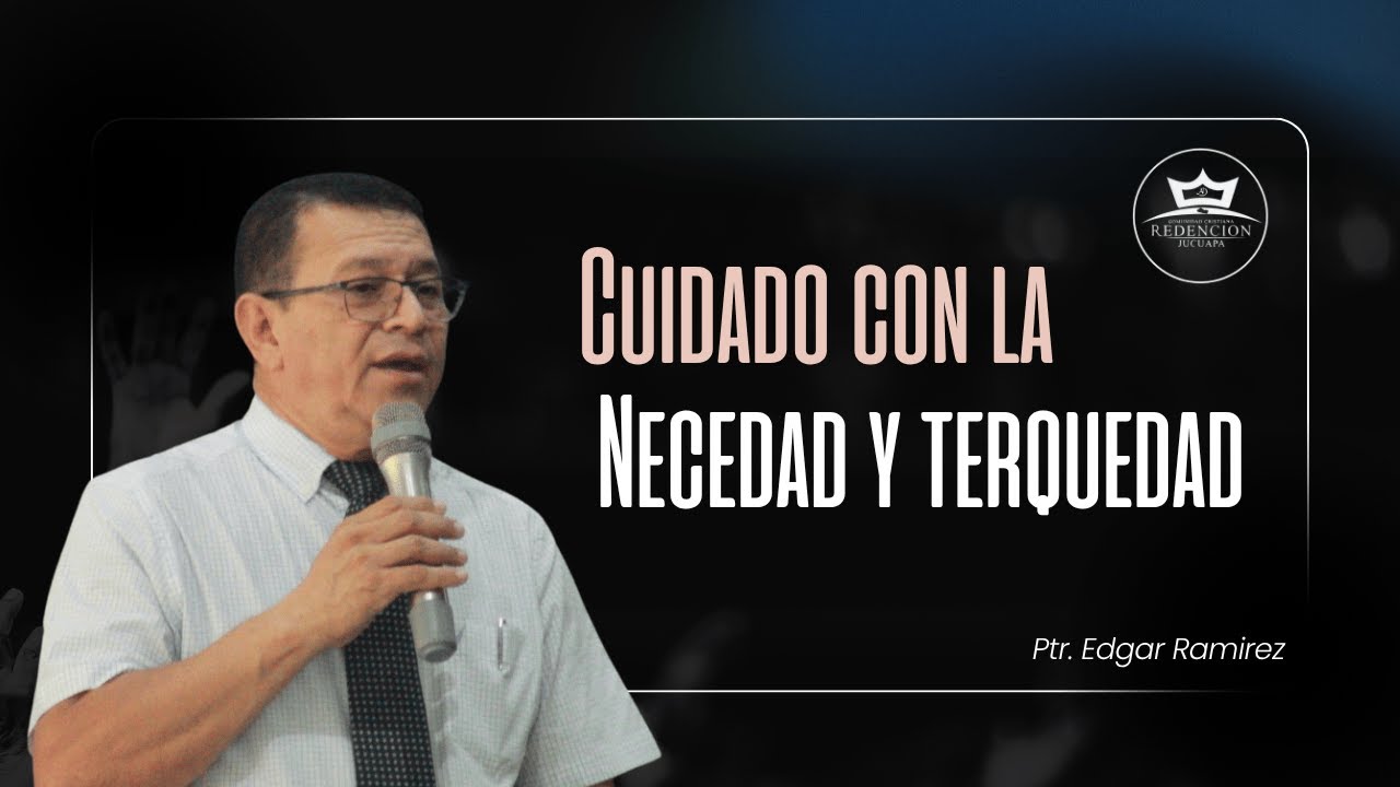 CUIDADO CON LA NECEDAD Y LA TERQUEDAD | PASTOR EDGAR RAMIREZ - YouTube