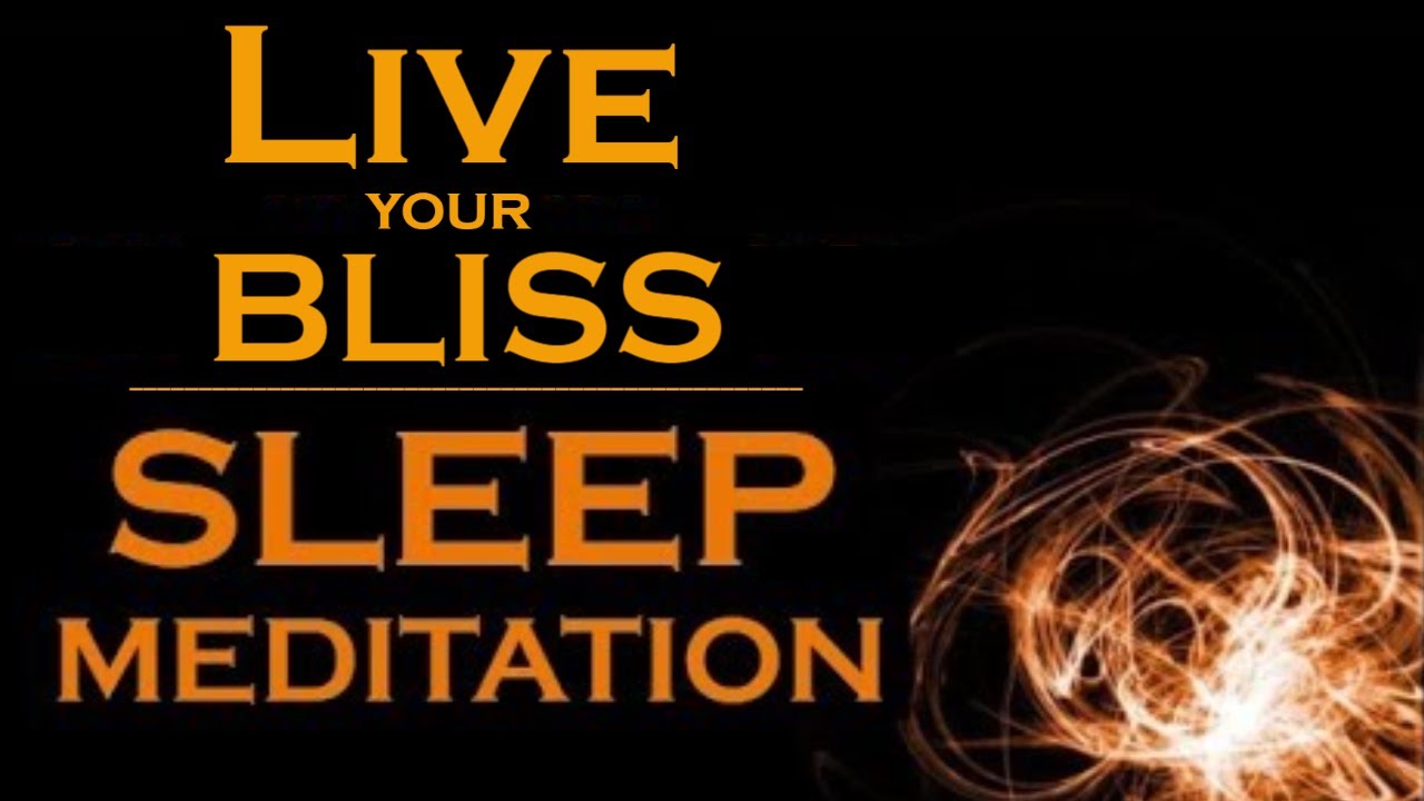 Live your BLISS ~ SLEEP MEDITATION ~ How to Create a Life of BLISS ...