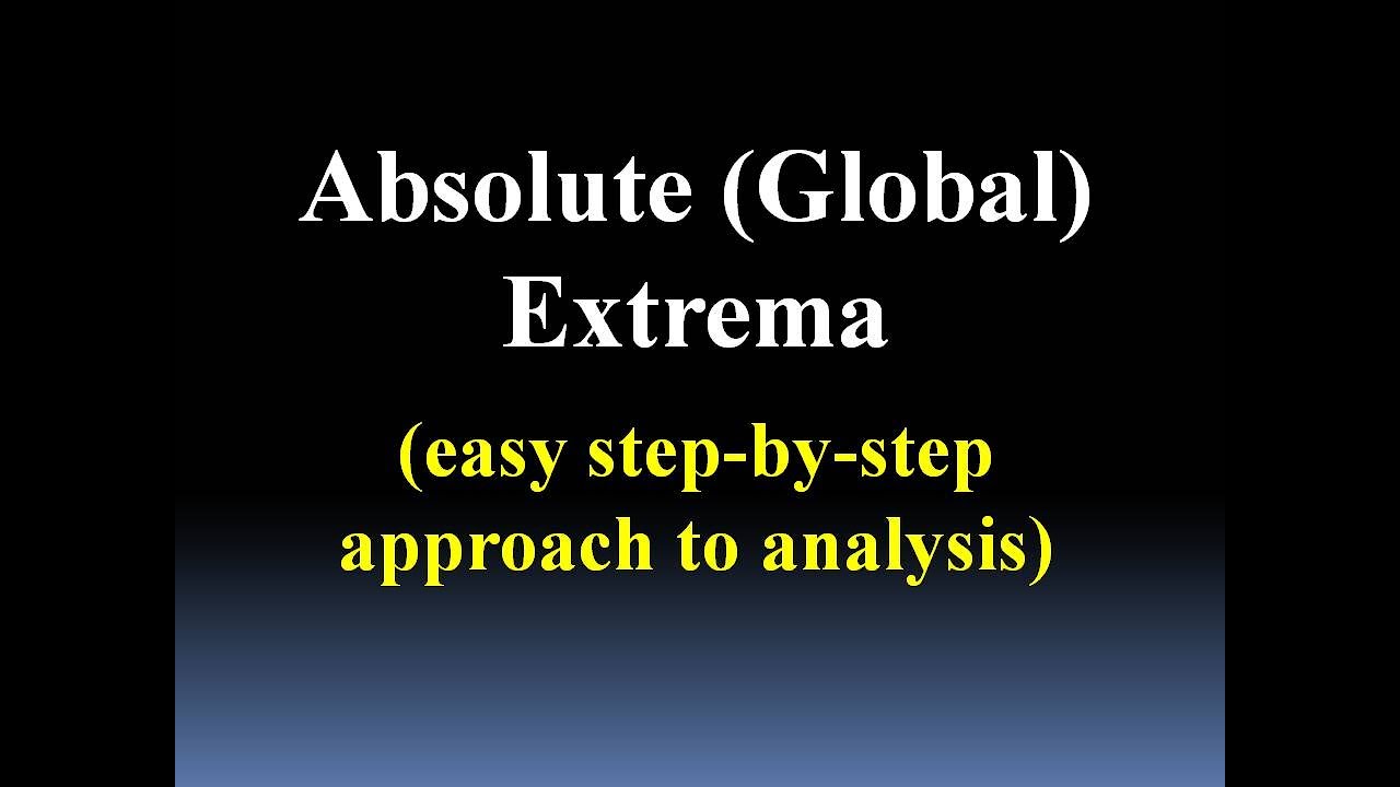 Absolute/Global Extreme Values (a simple & generalized perspective ...