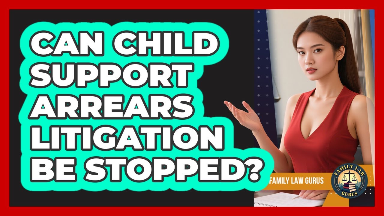 Can Child Support Arrears Litigation Be Stopped? - Family Law Gurus ...
