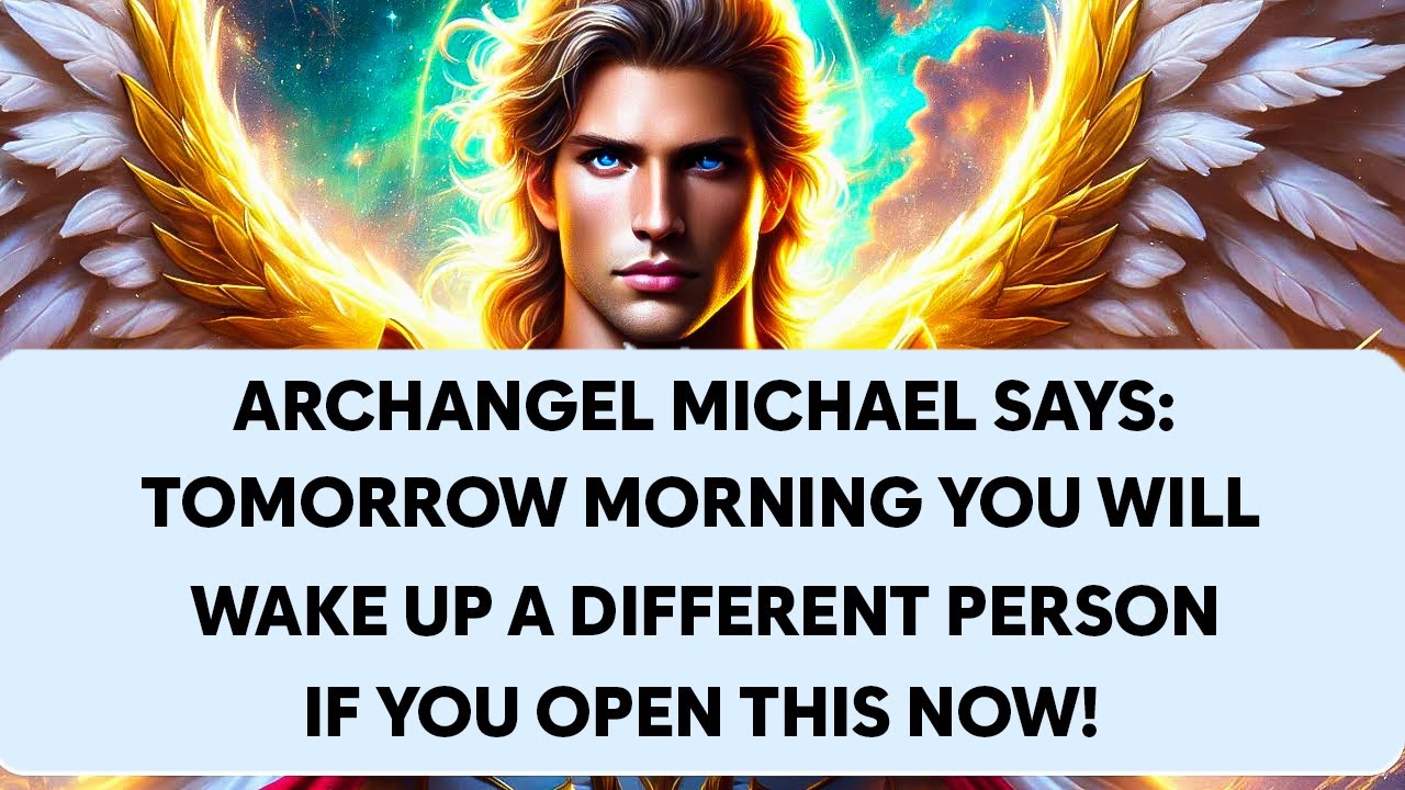 Archangel Michael Says Tomorrow Morning You Will Wake Up A different ...