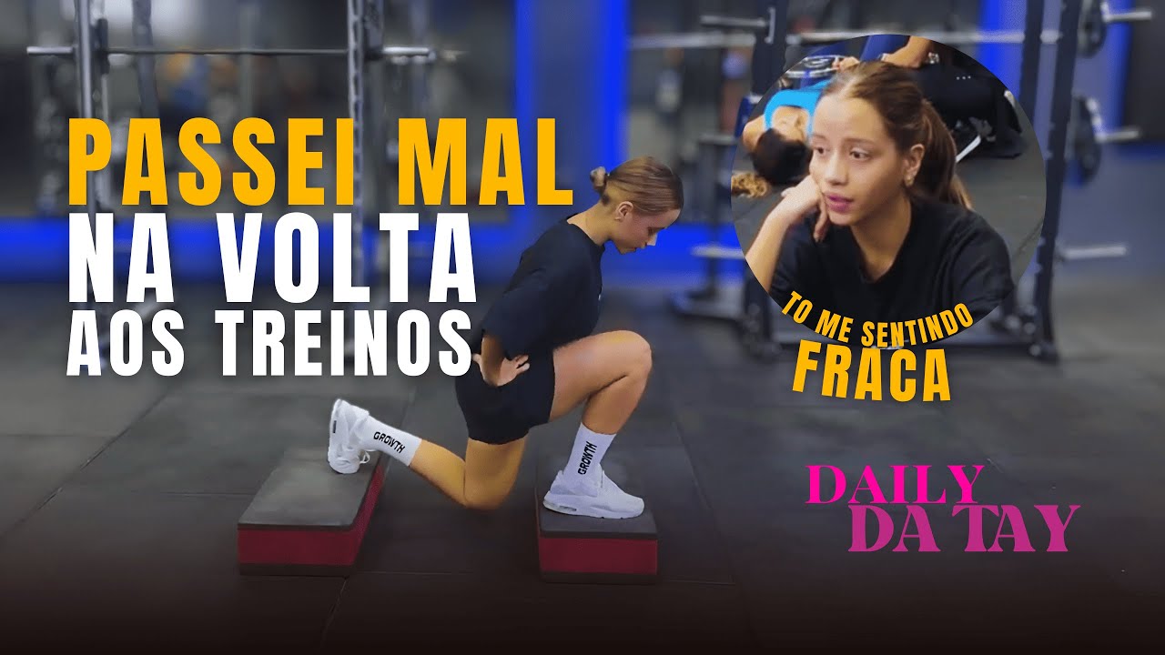 PASSEI MAL NO TREINO - DAILY DA TAY VOLTA AOS TREINOS - YouTube