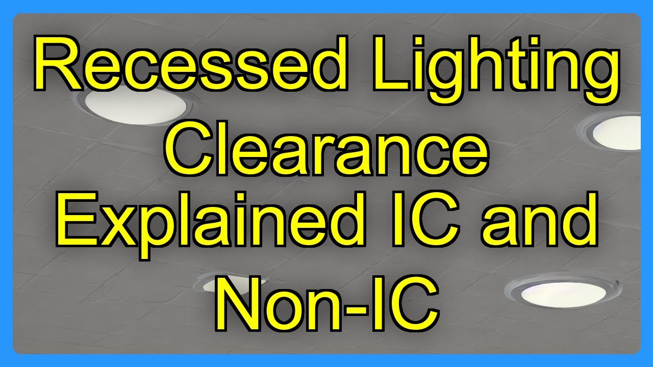 Recessed Lighting Clearance Explained IC and Non-IC - YouTube