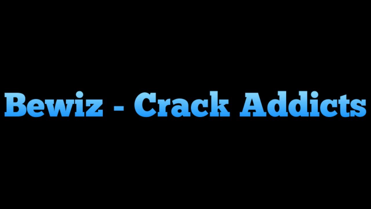 Bewiz - Crack Addicts - YouTube