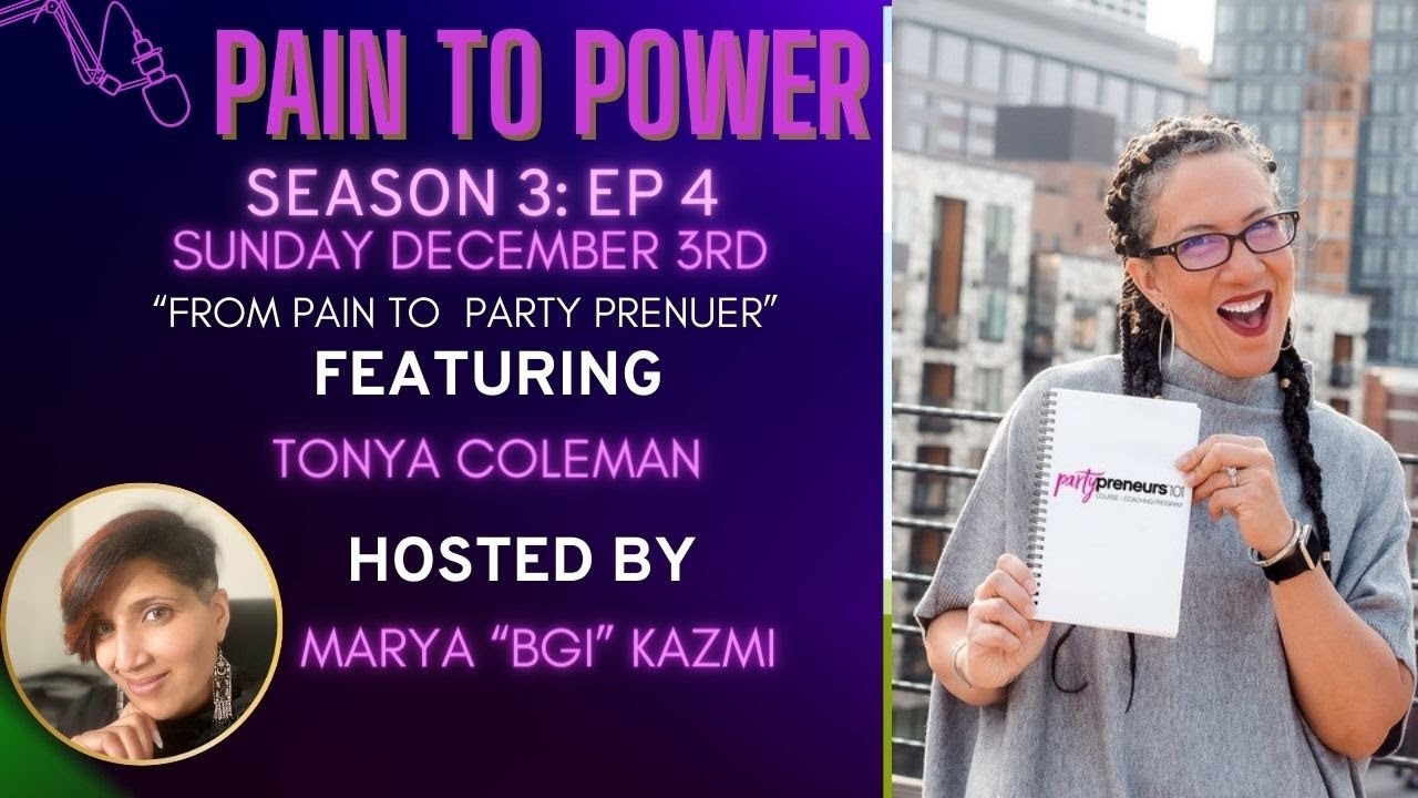 EP 4 Pain to Power featuring Tonya Coleman “From Pain to Partyprenuer ...