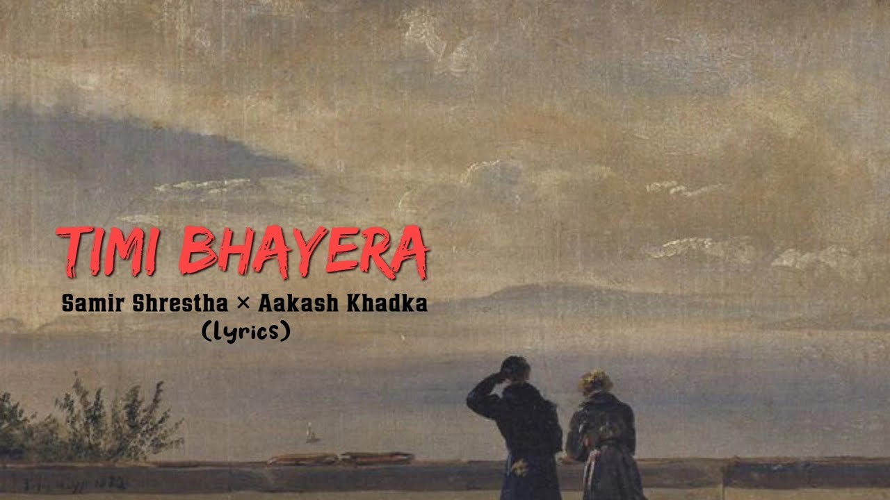 Timi bhayera artha rahyo - Samir Shrestha, Aakash Khadka (lyrics) - YouTube