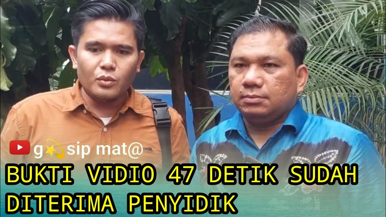BUKTI VIDIO 47 DETIK SUDAH DITERIMA PENYIDIK - YouTube