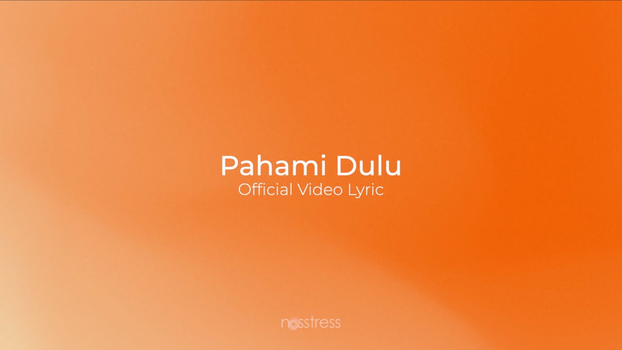 NOSSTRESS - PAHAMI DULU - OFFICIAL VIDEO LYRIC & AUDIO - YouTube