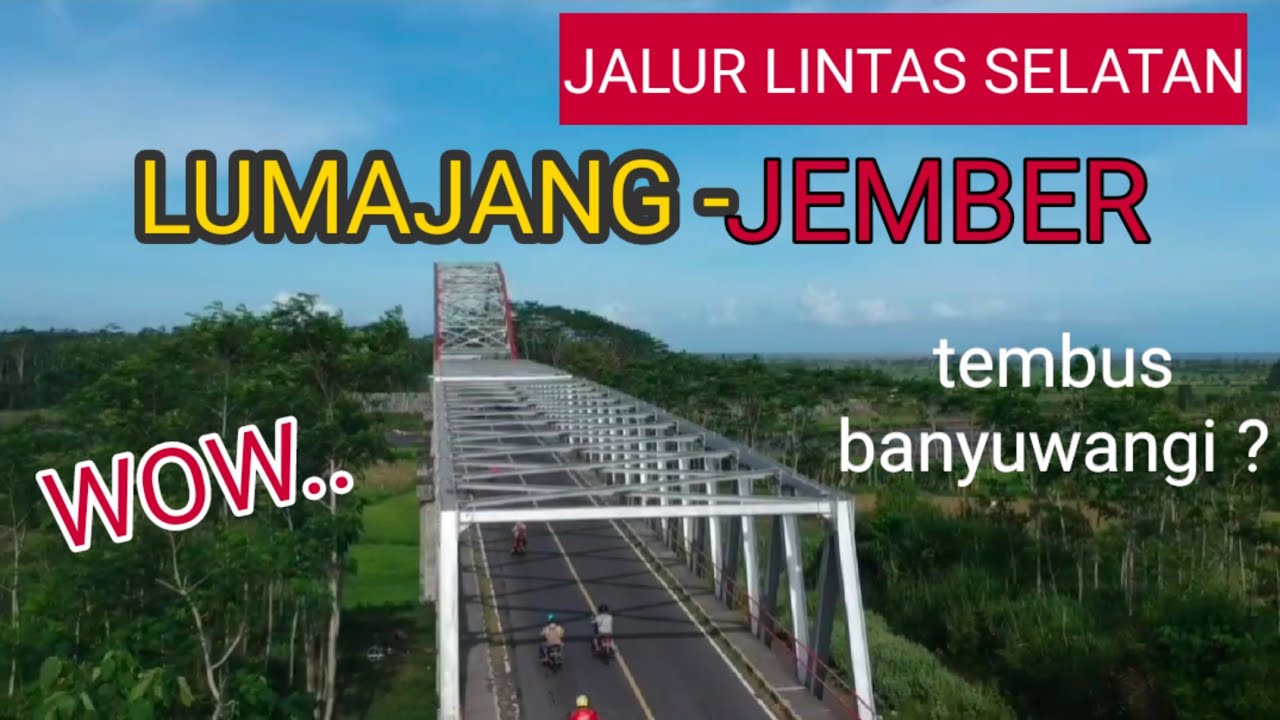 review ( JLS ) JALUR LINTAS SELATAN LUMAJANG - JEMBER terkini, sudah ...