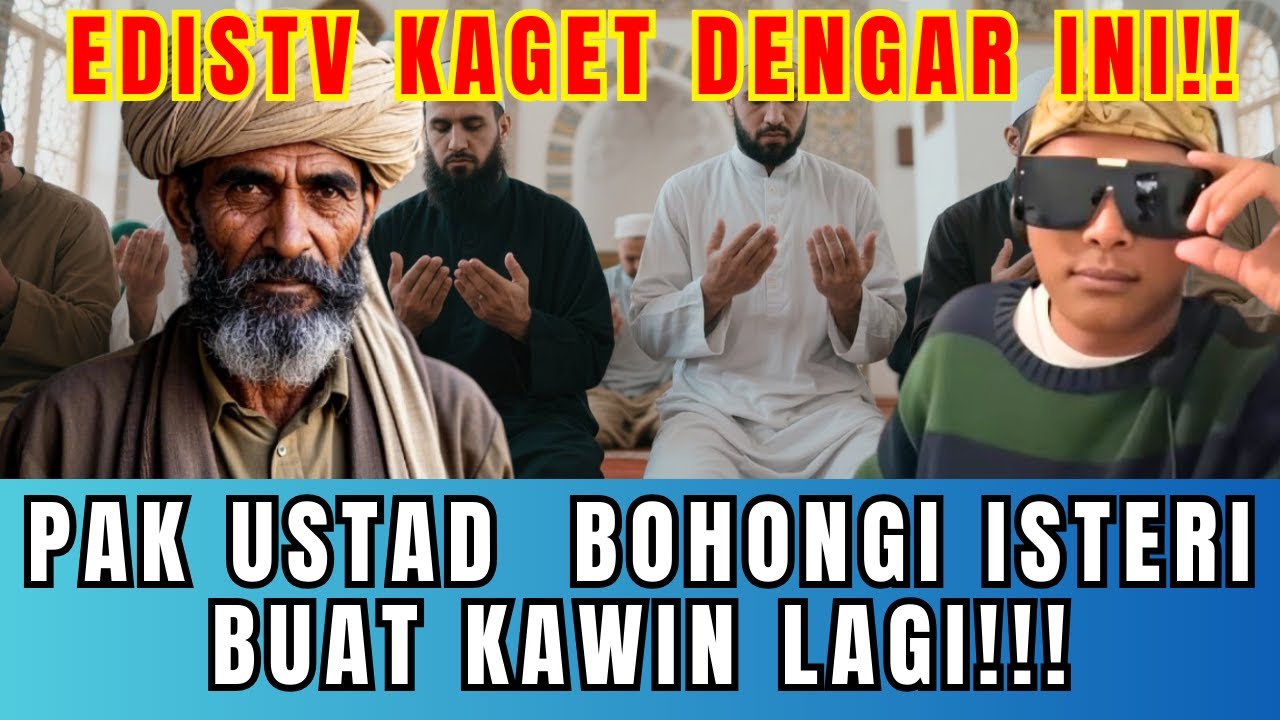 PAK USTAD MENGAKU KE EDISTV BOHONGI ISTERI BUAT KAWIN LAGI!!! - YouTube