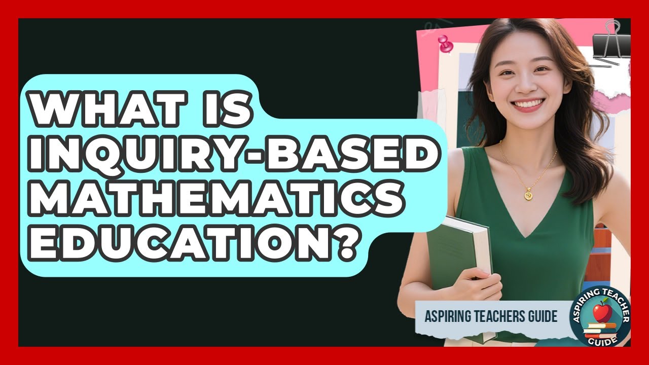 What Is Inquiry-Based Mathematics Education? - Aspiring Teacher Guide ...