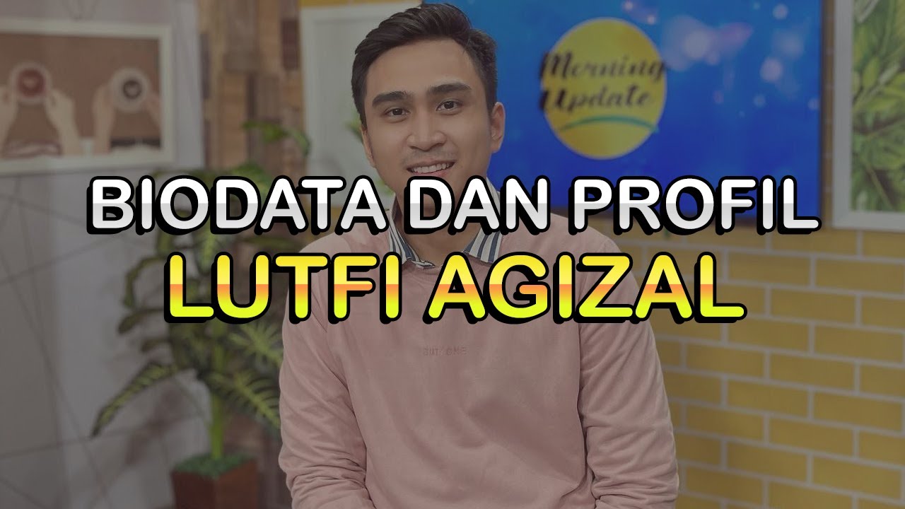 Biodata dan Profil Aktor Lutfi Agizal - YouTube