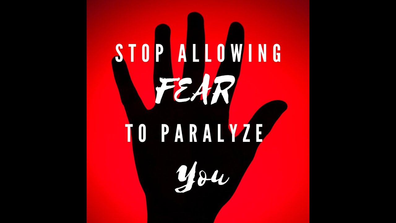 Stop Allowing Fear To Paralyze You YouTube stop-allowing-fear-to-paralyze-you-youtube
