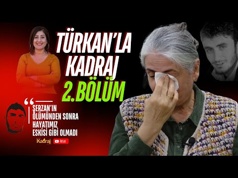 Türkan’la Kadraj 2.Bölüm: “Şerzan’ın ölümünden sonra hayatımız eskisi gibi olmadı”