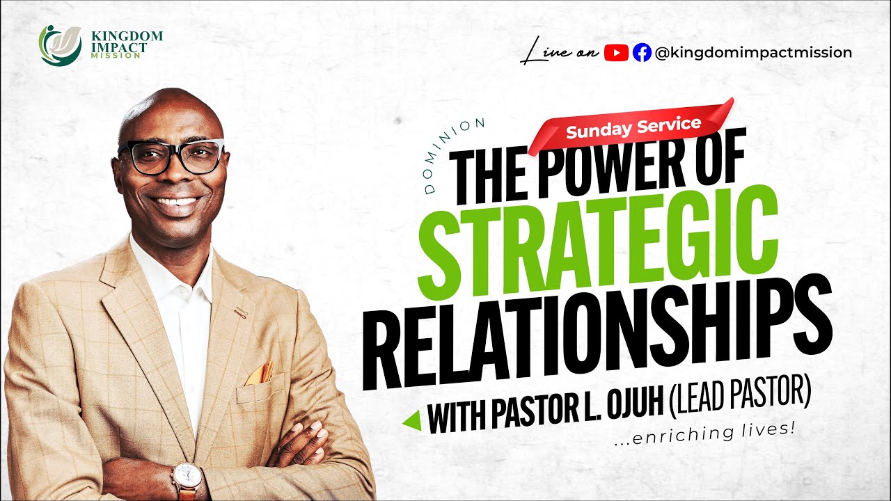 The Power Of Strategic Relationship | Sunday Worship Service | Kingdom ...