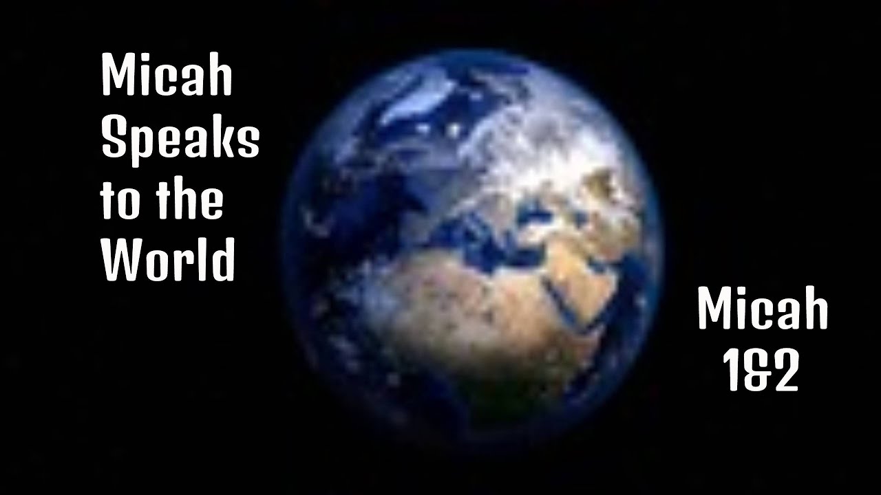 Micah Speaks to the World: Micah 1-2 - YouTube