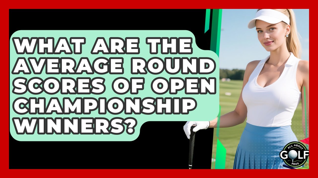What Are The Average Round Scores Of Open Championship Winners? - All ...