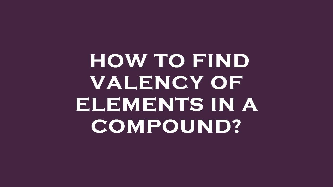 How to find valency of elements in a compound? - YouTube