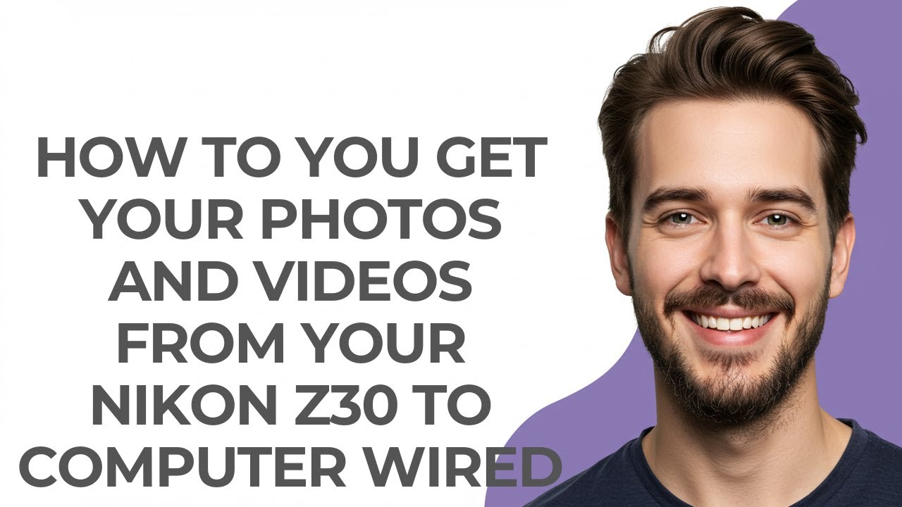 How to You Get Your Photos and Videos From Your Nikon Z30 to Computer ...
