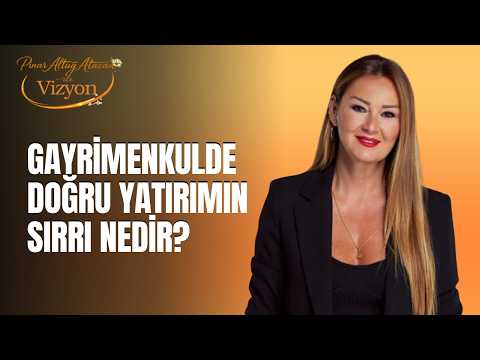 Gayrimenkulde Doğru Yatırımın Sırrı Nedir? / Emre Gündüz / Pınar Altuğ Atacan ile Vizyon