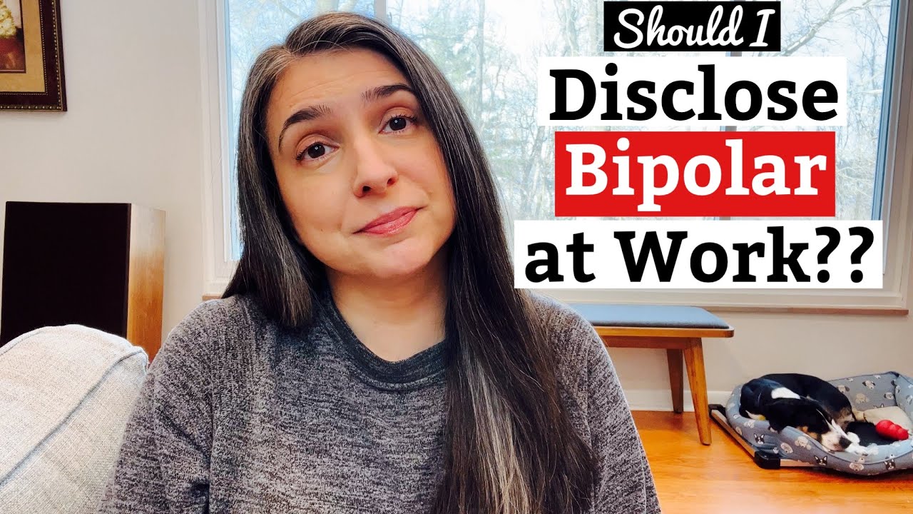 Should I Disclose My Bipolar at Work? | Coworkers, HR, Accommodations ...
