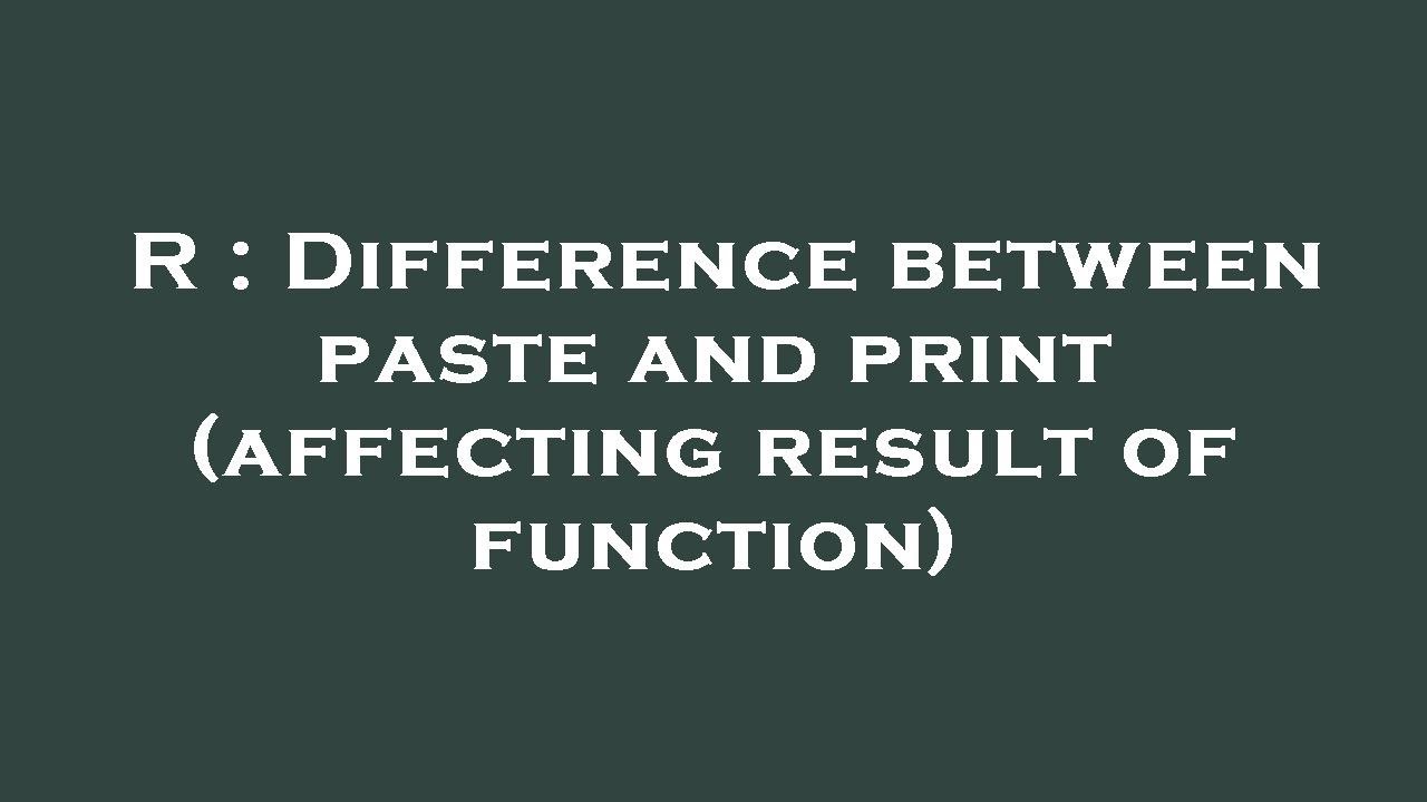 R : Difference between paste and print (affecting result of function ...